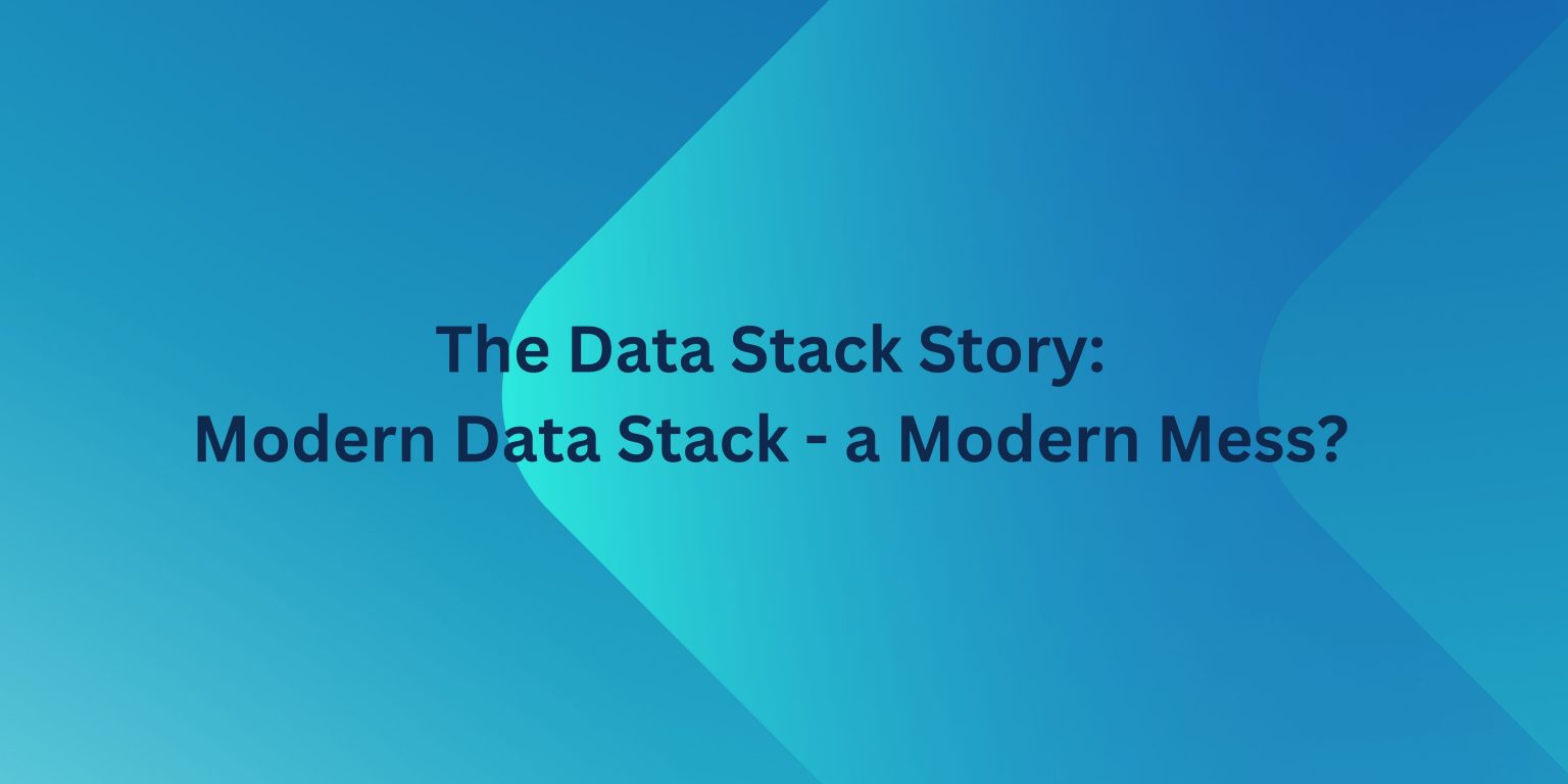 The Data Stack Story: Modern Data Stack – a Modern Mess?