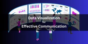 Leverage Data Visualization for effective communication